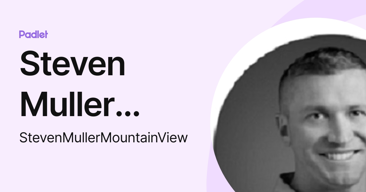 Steven Muller Mountain View (StevenMullerMountainView) profile | Padlet