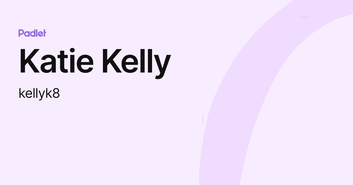 Katie Kelly (kellyk8) profile | Padlet