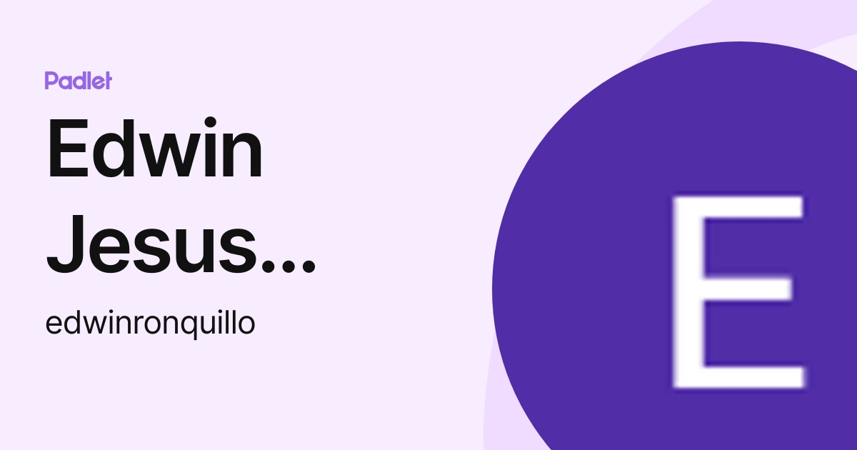 Edwin Jesus Ronquillo Moreno (edwinronquillo) profile | Padlet