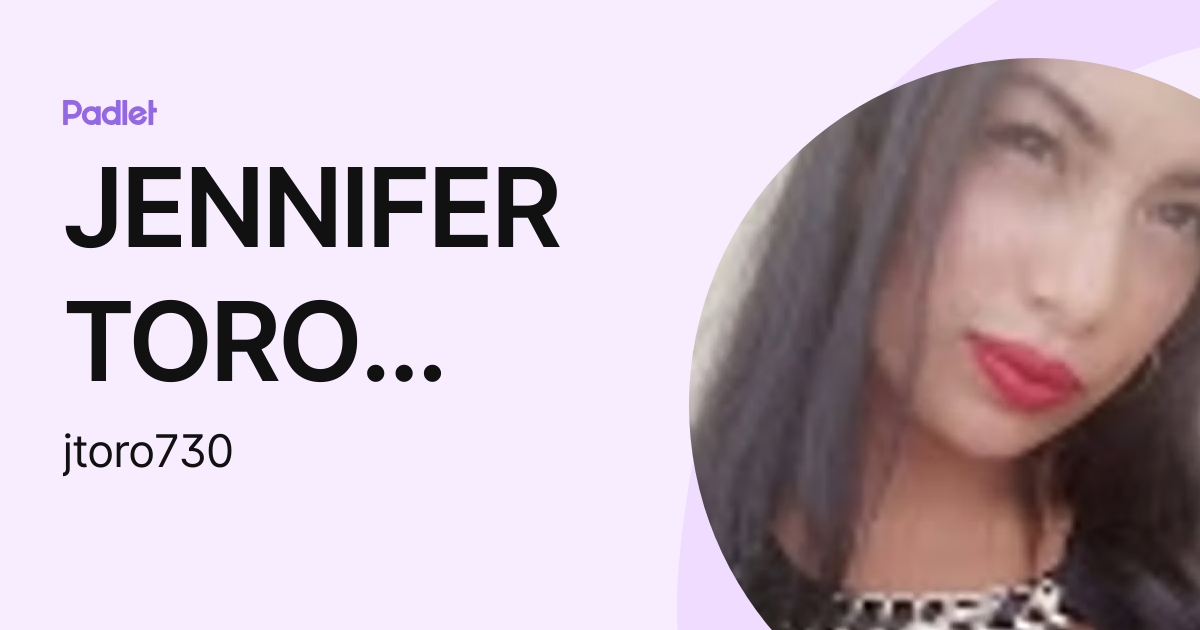 JENNIFER TORO SANCHEZ (jtoro730) profile | Padlet