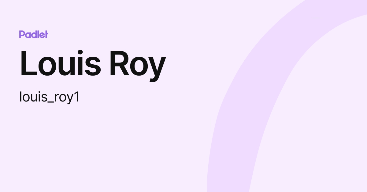 Louis Roy (louis_roy1) profile | Padlet