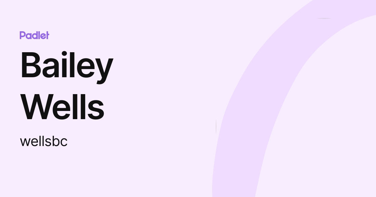 Bailey Wells (wellsbc) profile | Padlet