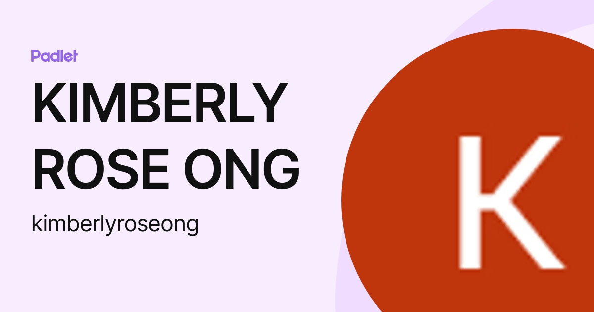 KIMBERLY ROSE ONG (kimberlyroseong) profile | Padlet