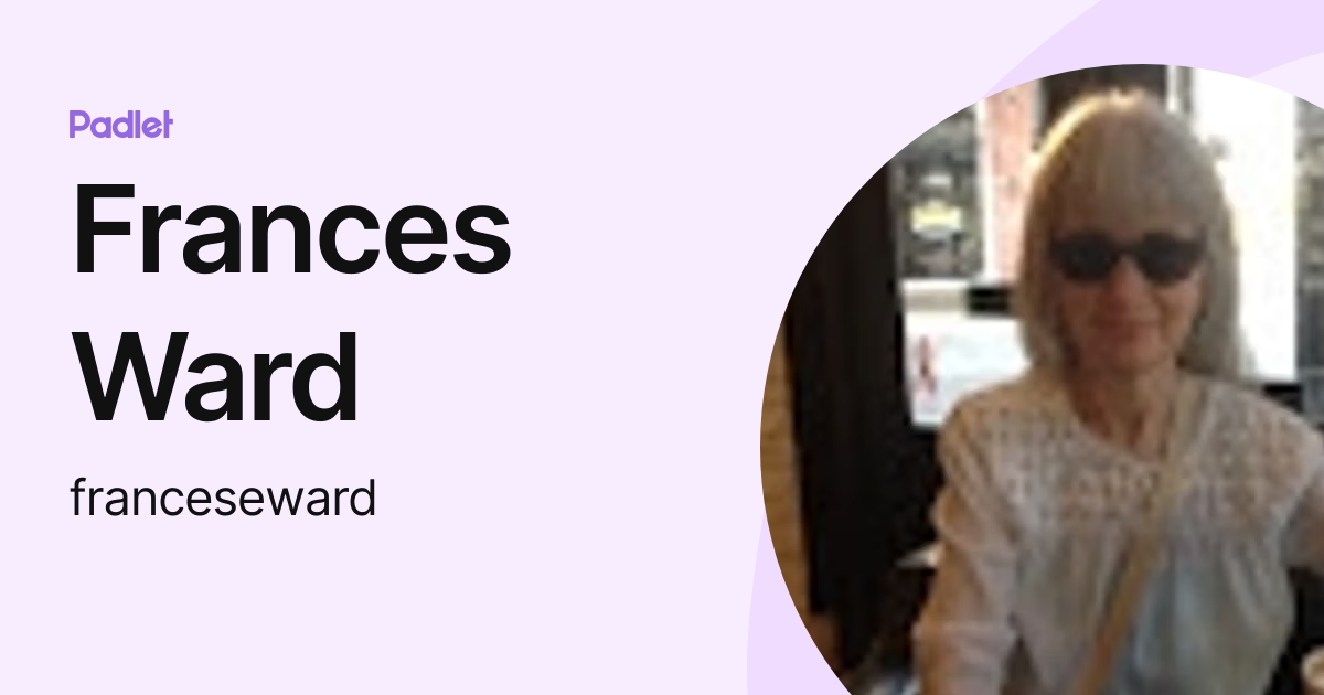 Frances Ward (franceseward) profile | Padlet