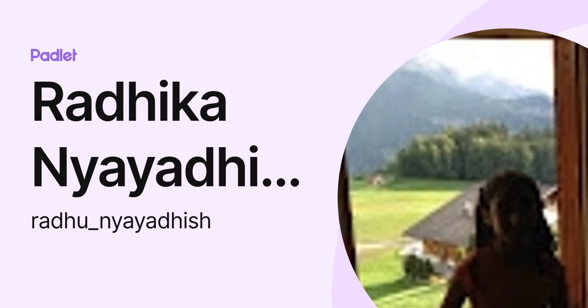 Radhika Nyayadhish (radhu_nyayadhish) profile | Padlet