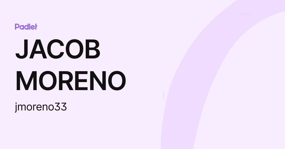 JACOB MORENO (jmoreno33) profile | Padlet