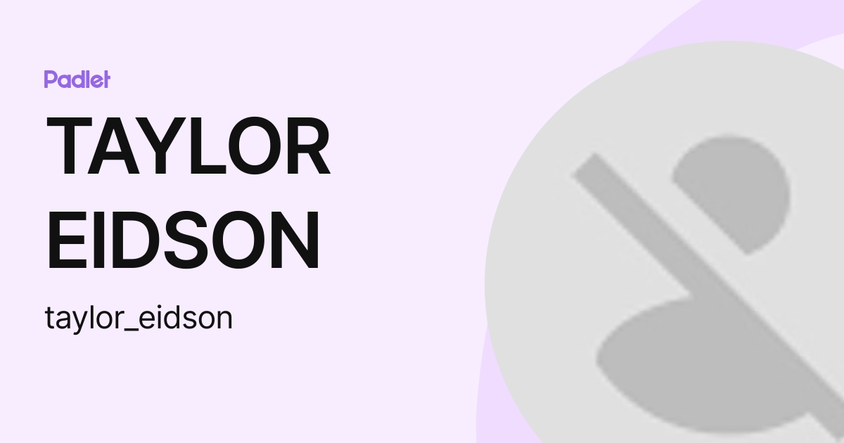 TAYLOR EIDSON (taylor_eidson) profile | Padlet