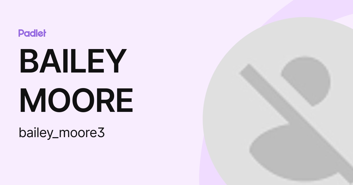 BAILEY MOORE (bailey_moore3) profile | Padlet