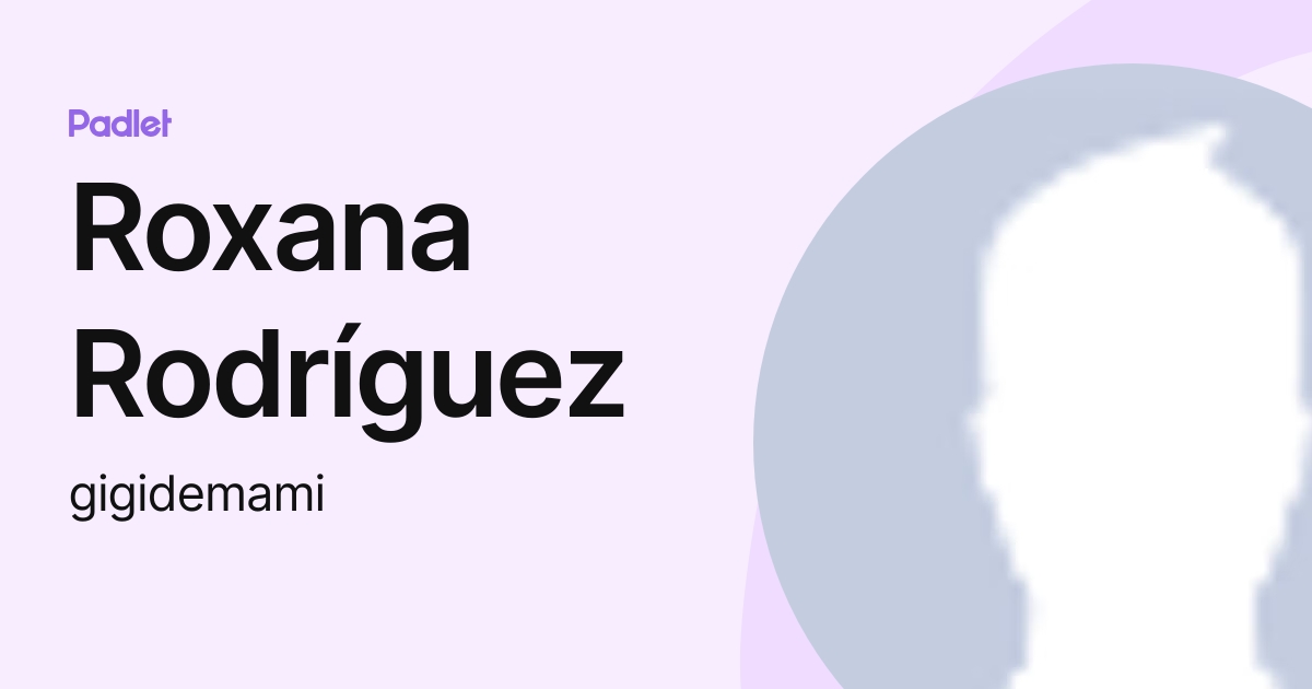 Roxana Rodríguez (gigidemami) profile | Padlet
