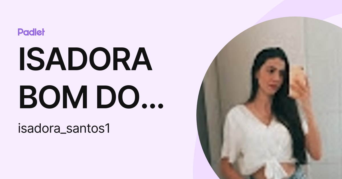 ISADORA BOM DOS SANTOS (isadora_santos1) profile | Padlet