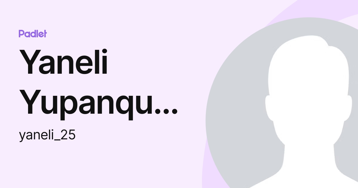 Yaneli Yupanqui Perez (yaneli_25) profile | Padlet