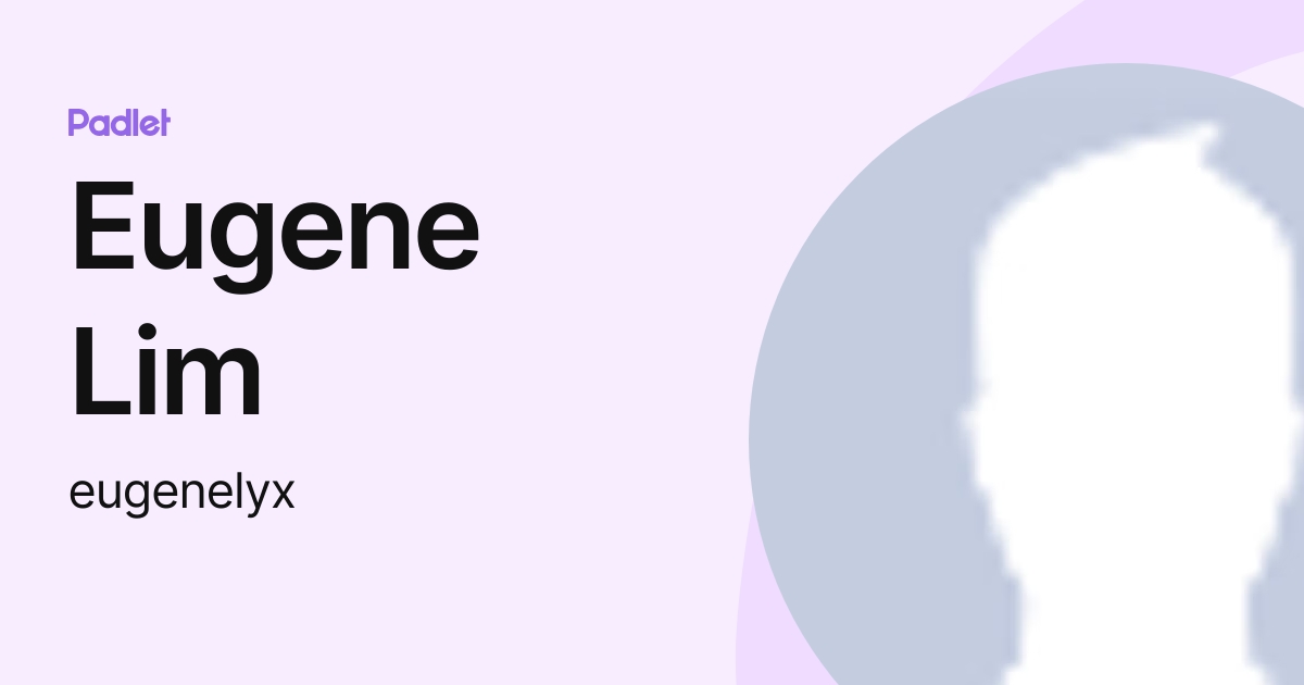 Eugene Lim (eugenelyx) profile | Padlet