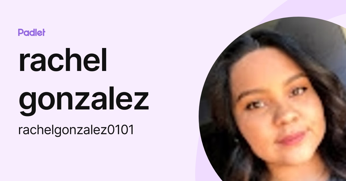 rachel gonzalez (rachelgonzalez0101) profile | Padlet