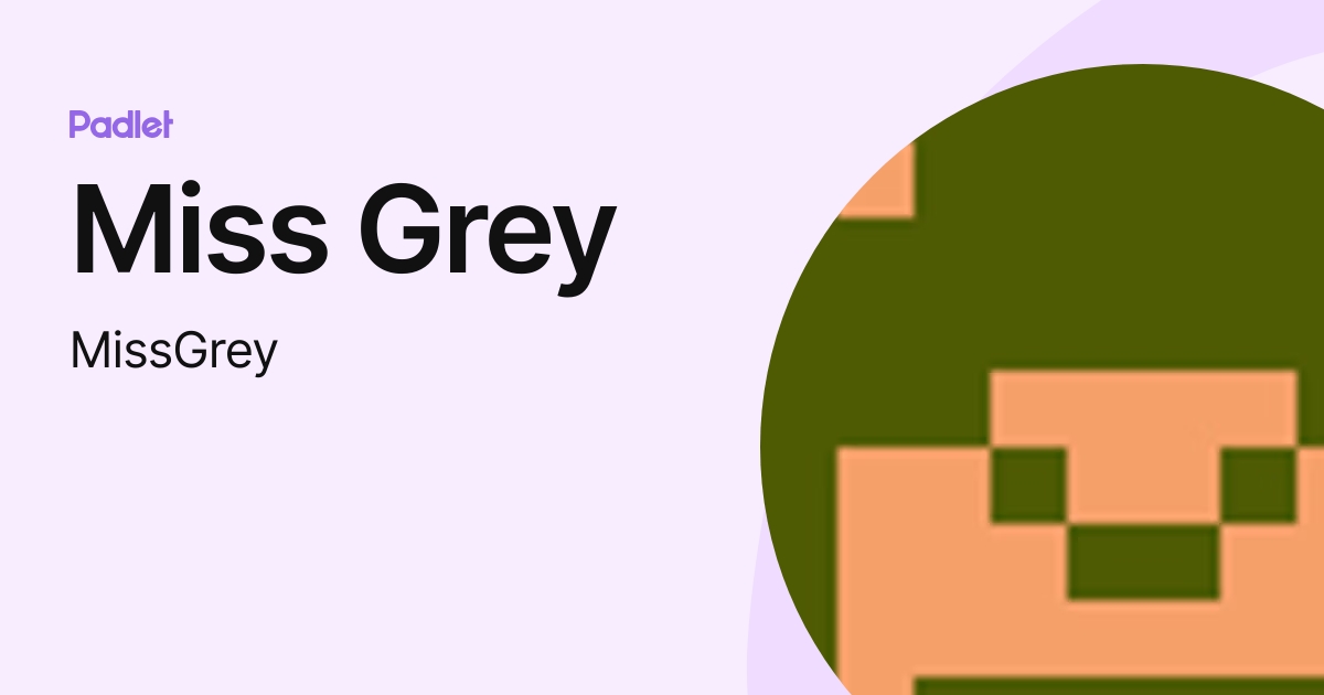 Miss Grey (MissGrey) profile | Padlet