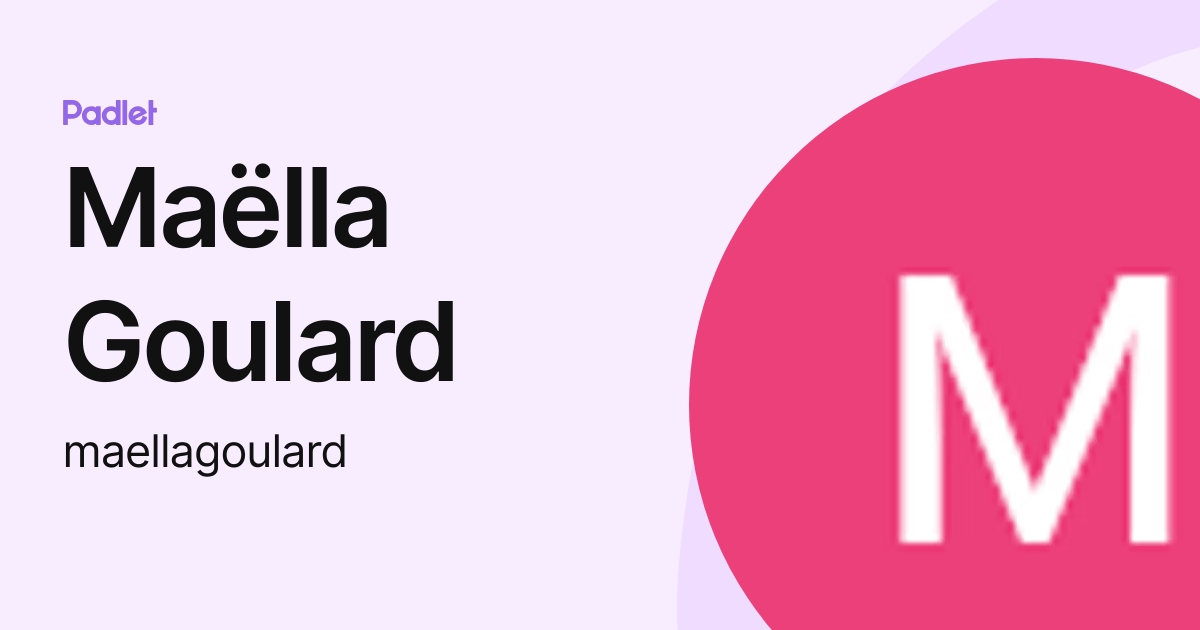 Maëlla Goulard (maellagoulard) profile | Padlet