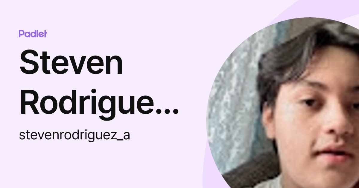 Steven Rodriguez Gonzalez (stevenrodriguez_a) profile | Padlet