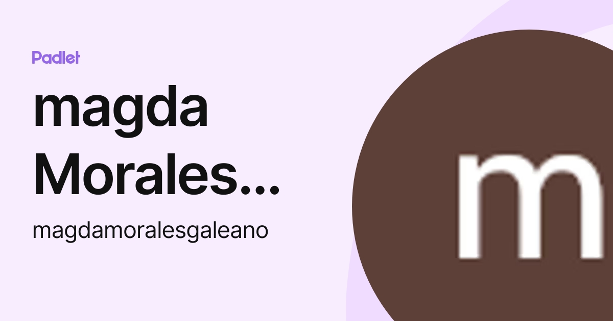magda Morales Galeano (magdamoralesgaleano) profile | Padlet
