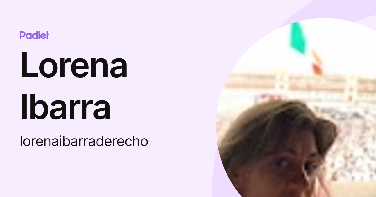 Lorena Ibarra (lorenaibarraderecho) profile | Padlet