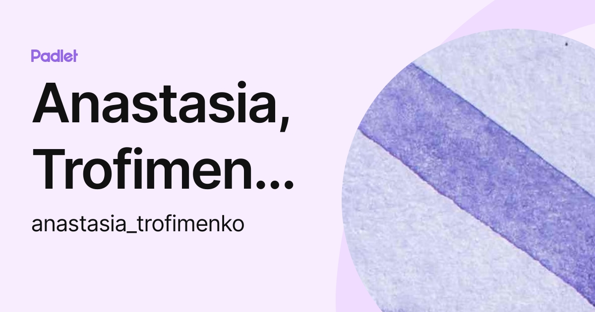 Anastasia, Trofimenko (anastasia_trofimenko) profile | Padlet