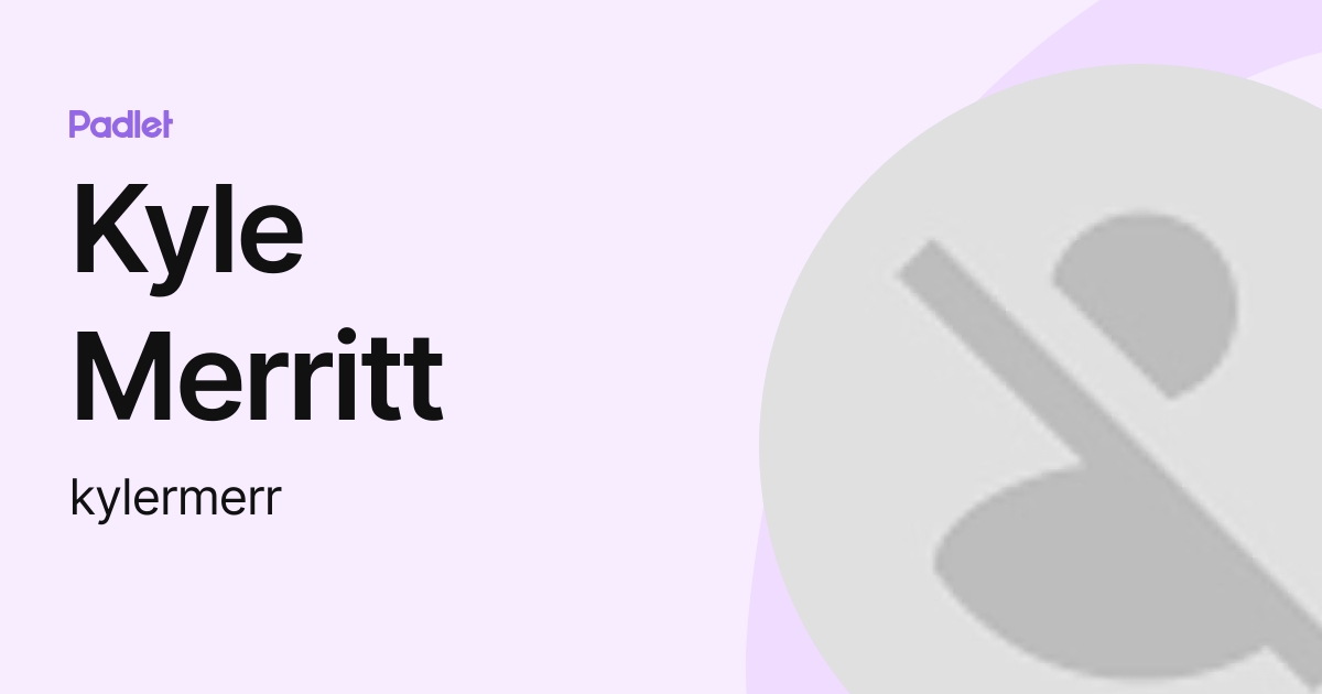 Kyle Merritt (kylermerr) profile | Padlet