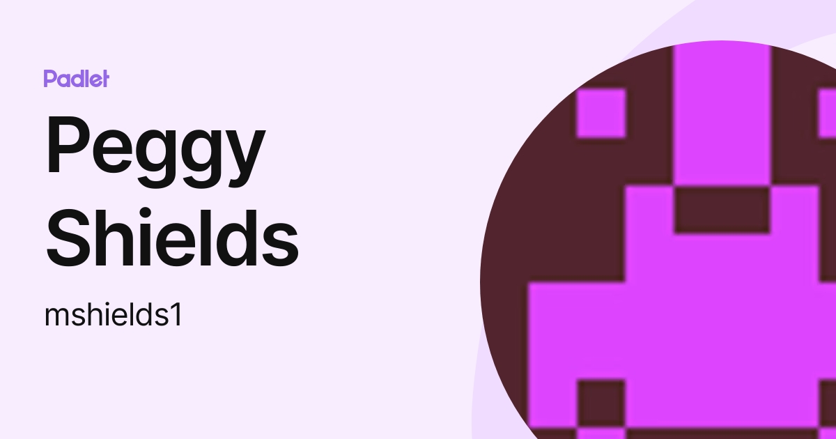 Peggy Shields (mshields1) profile | Padlet