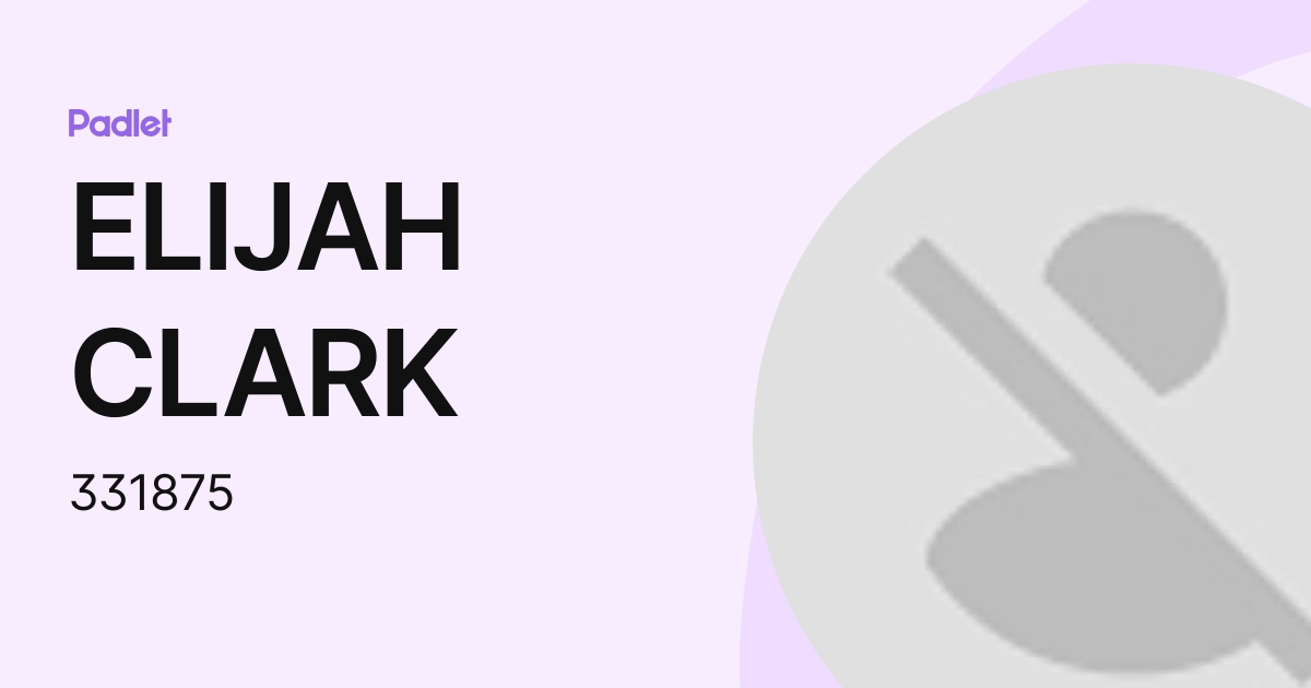 ELIJAH CLARK (331875) profile | Padlet