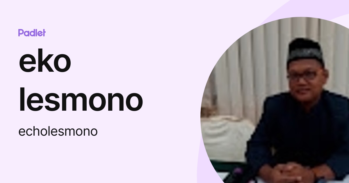 eko lesmono (echolesmono) profile | Padlet