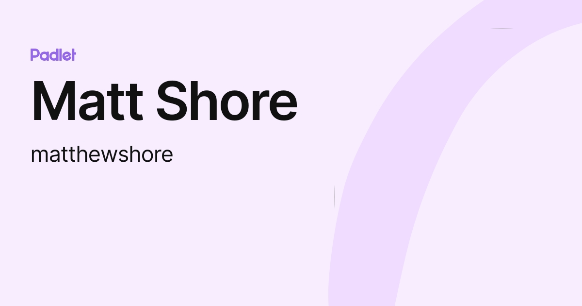 Matt Shore (matthewshore) profile | Padlet