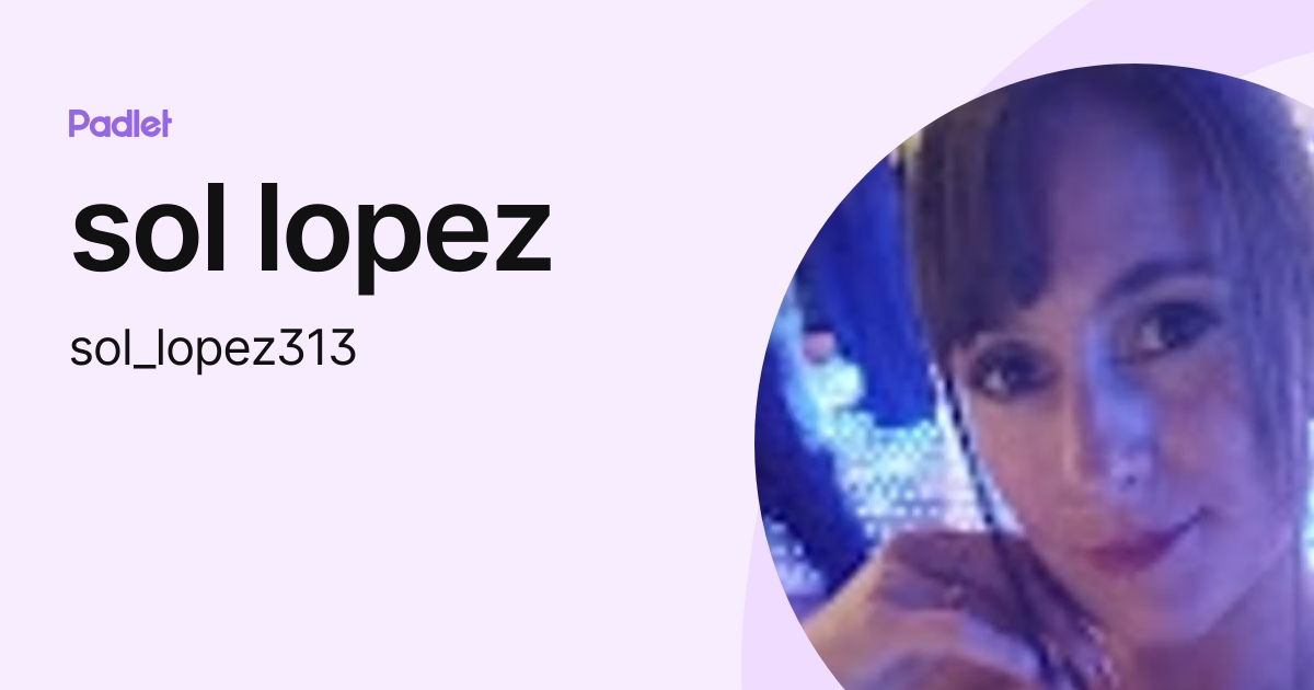 sol lopez (sol_lopez313) profile | Padlet