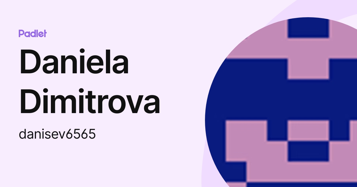 Daniela Dimitrova (danisev6565) profile | Padlet