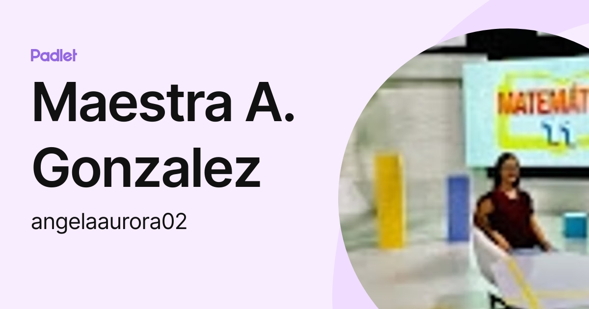 Maestra A. Gonzalez (angelaaurora02) profile | Padlet