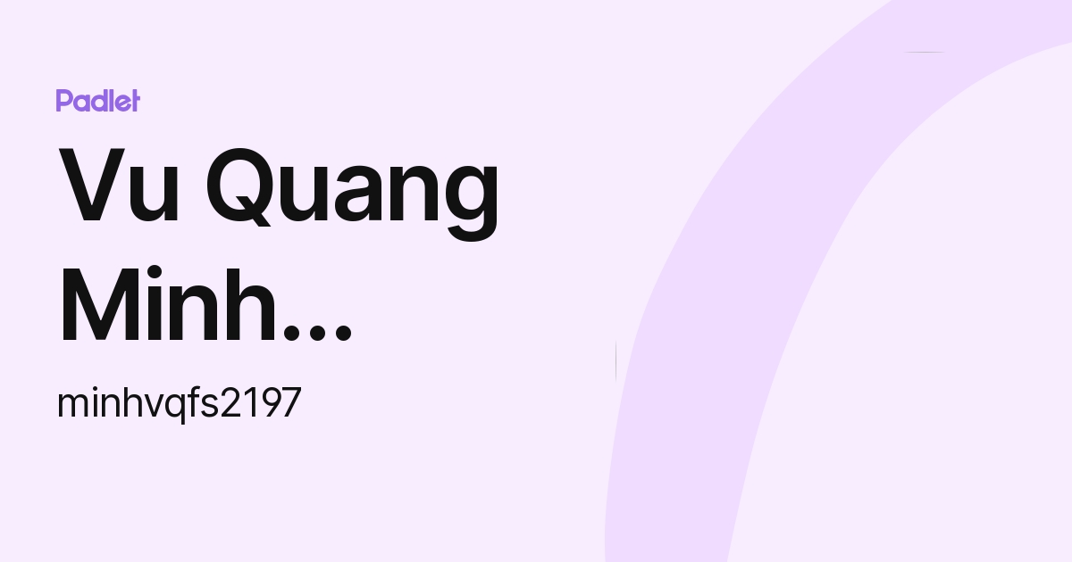 Vu Quang Minh (Fschool HL) (minhvqfs2197) profile | Padlet