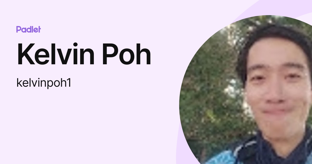 Kelvin Poh (kelvinpoh1) profile | Padlet