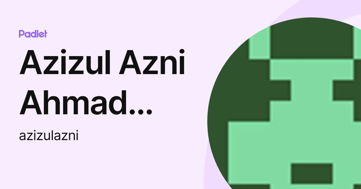 Azizul Azni Ahmad Zainuddin (azizulazni) profile | Padlet