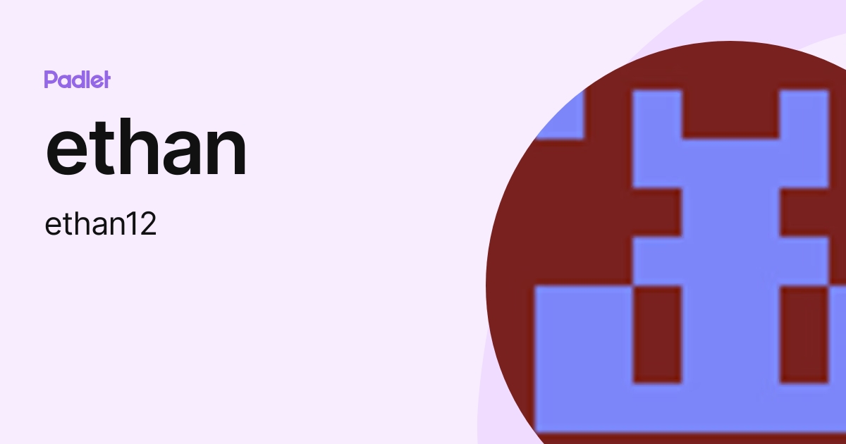 Ethan Ethan12 Profile Padlet