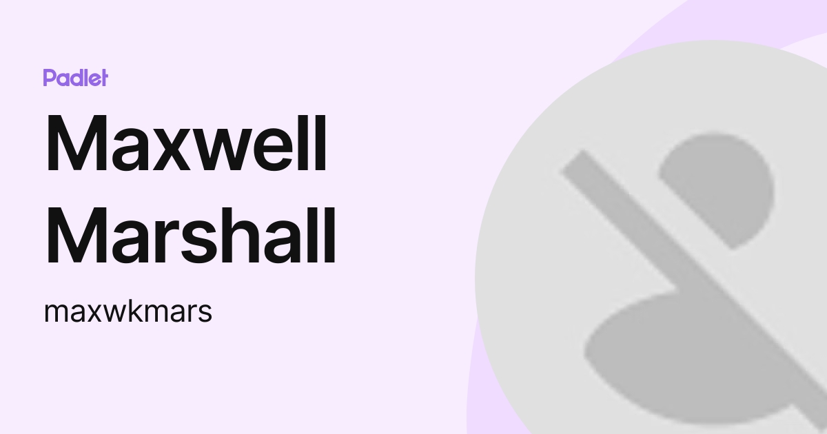 Maxwell Marshall (maxwkmars) profile | Padlet