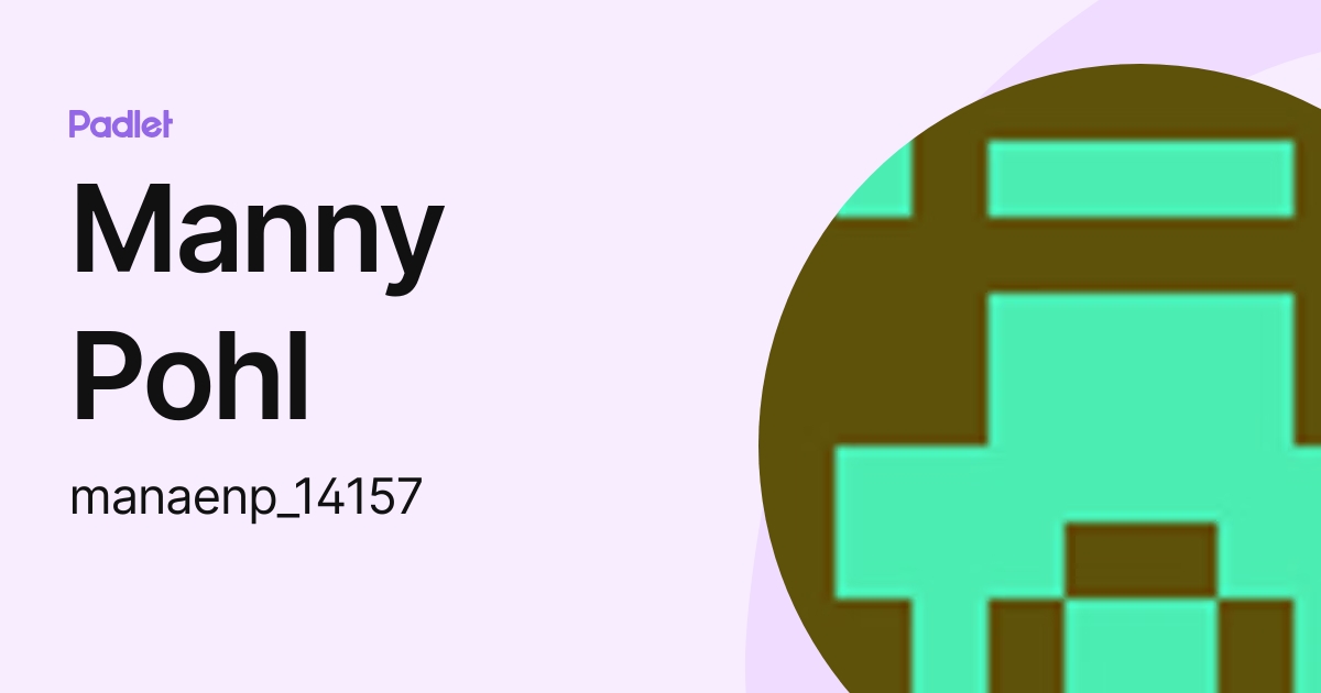 Manny Pohl (manaenp_14157) profile | Padlet