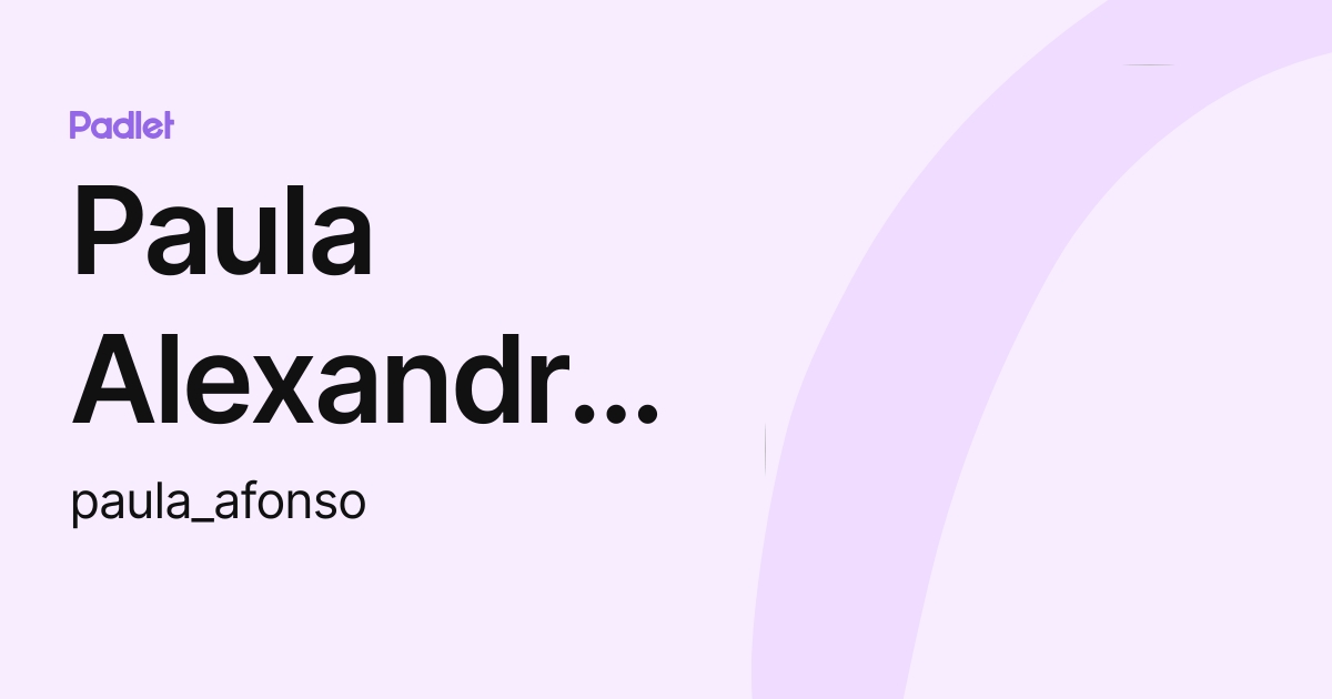 Paula Alexandra Mota Afonso (paula_afonso) profile | Padlet