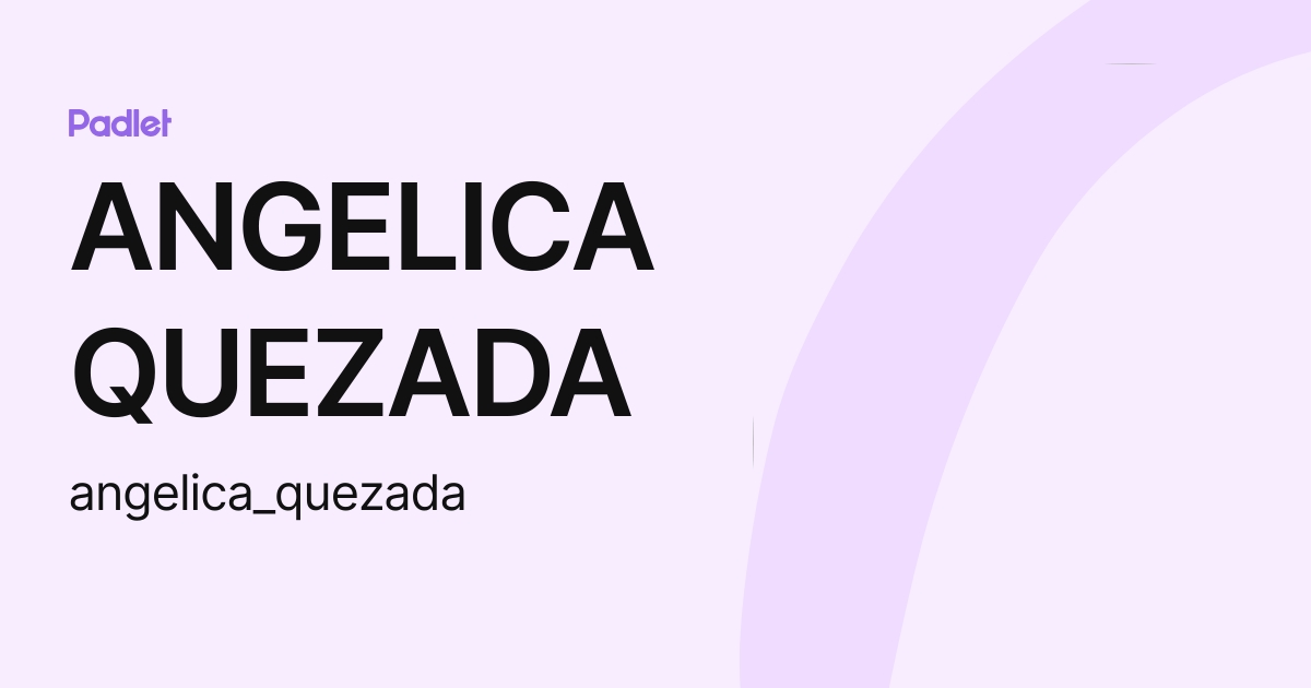 ANGELICA QUEZADA (angelica_quezada) profile | Padlet