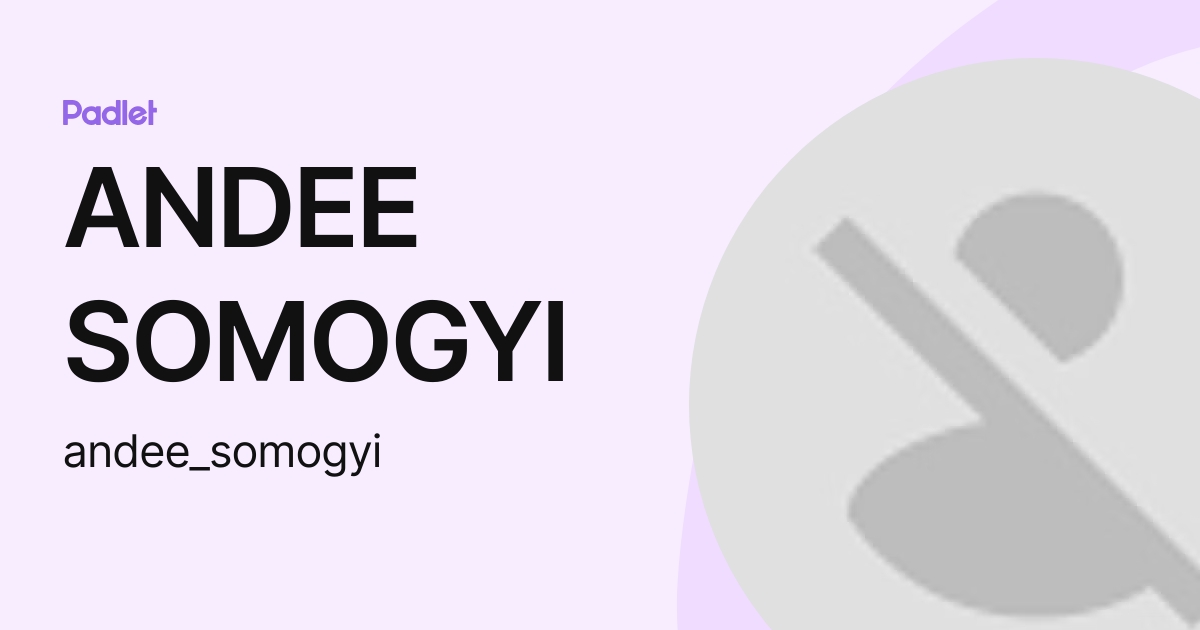 ANDEE SOMOGYI (andee_somogyi) profile | Padlet