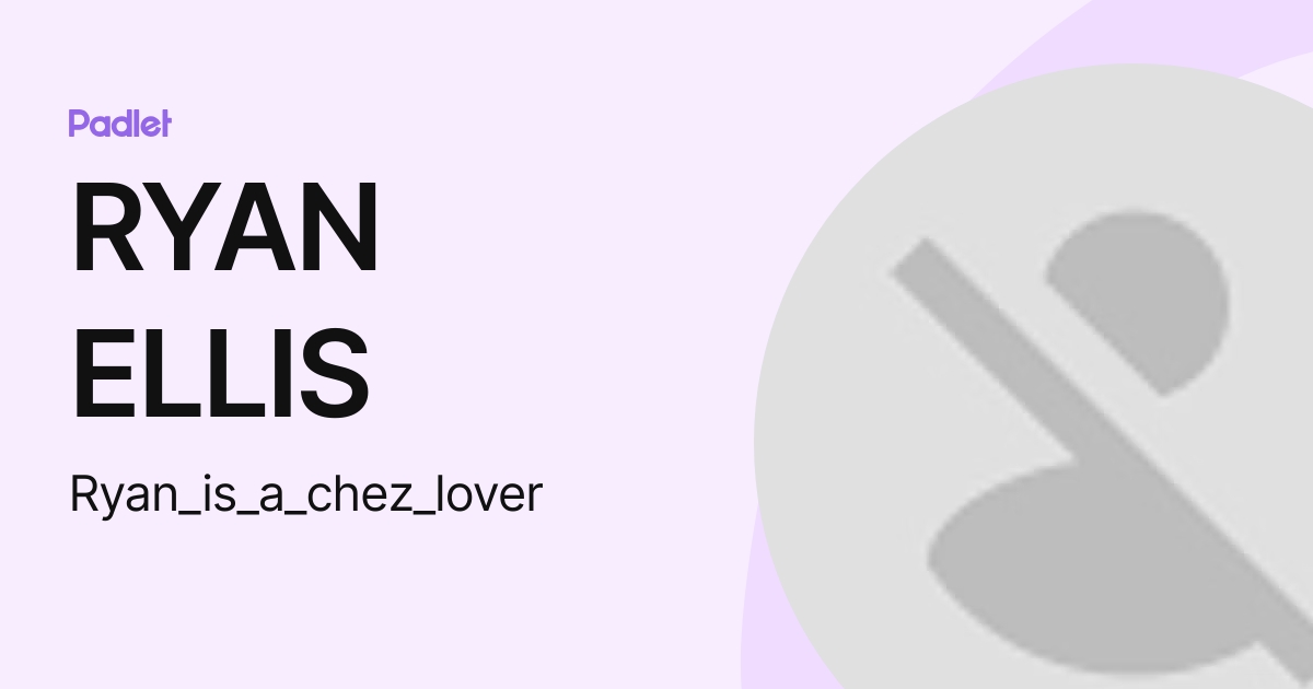 RYAN ELLIS (Ryan_is_a_chez_lover) profile | Padlet