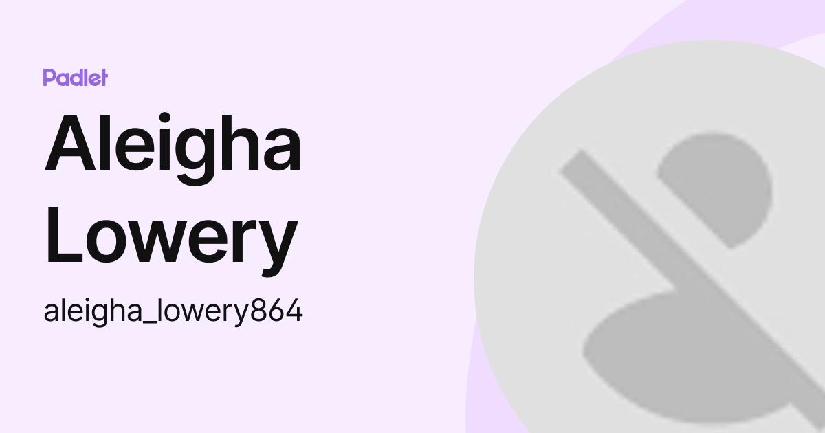 Aleigha Lowery (aleigha_lowery864) profile | Padlet