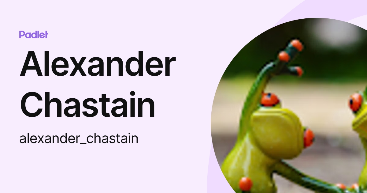 Alexander Chastain (alexander_chastain) profile | Padlet