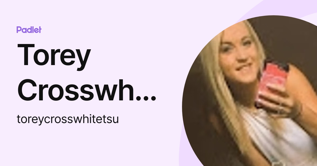 Torey Crosswhite (toreycrosswhitetsu) profile | Padlet