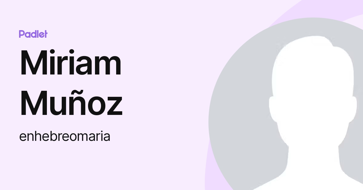 Miriam Muñoz (enhebreomaria) profile | Padlet