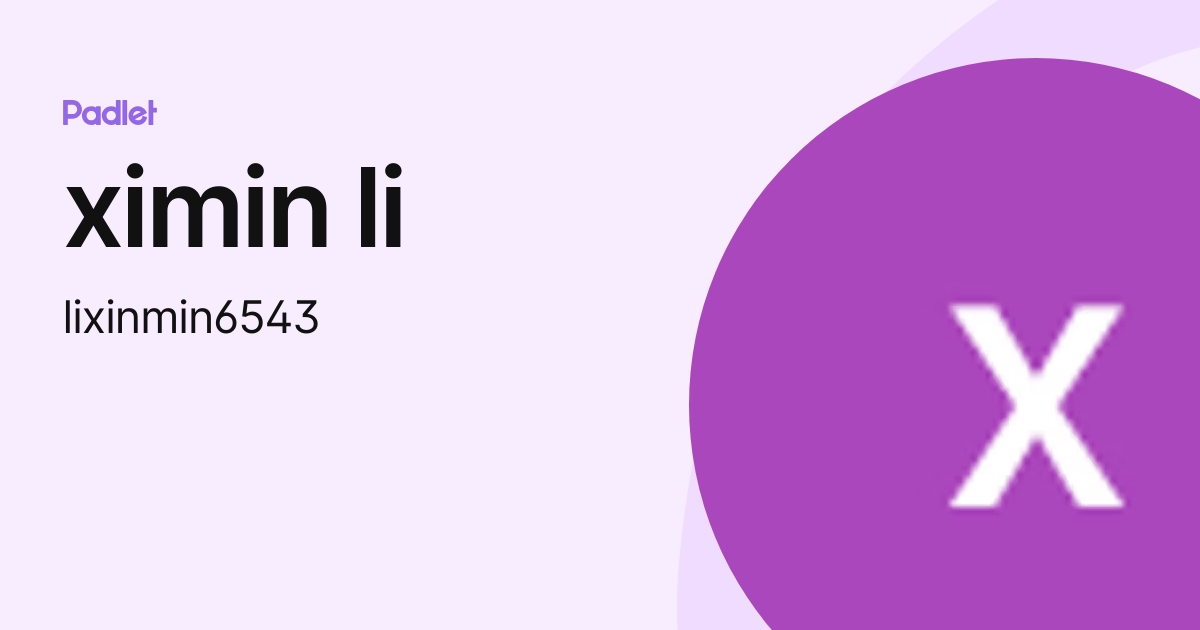 ximin li (lixinmin6543) profile | Padlet