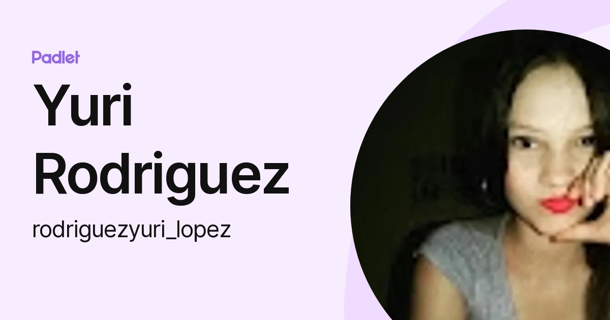 Yuri Rodriguez (rodriguezyuri_lopez) profile | Padlet