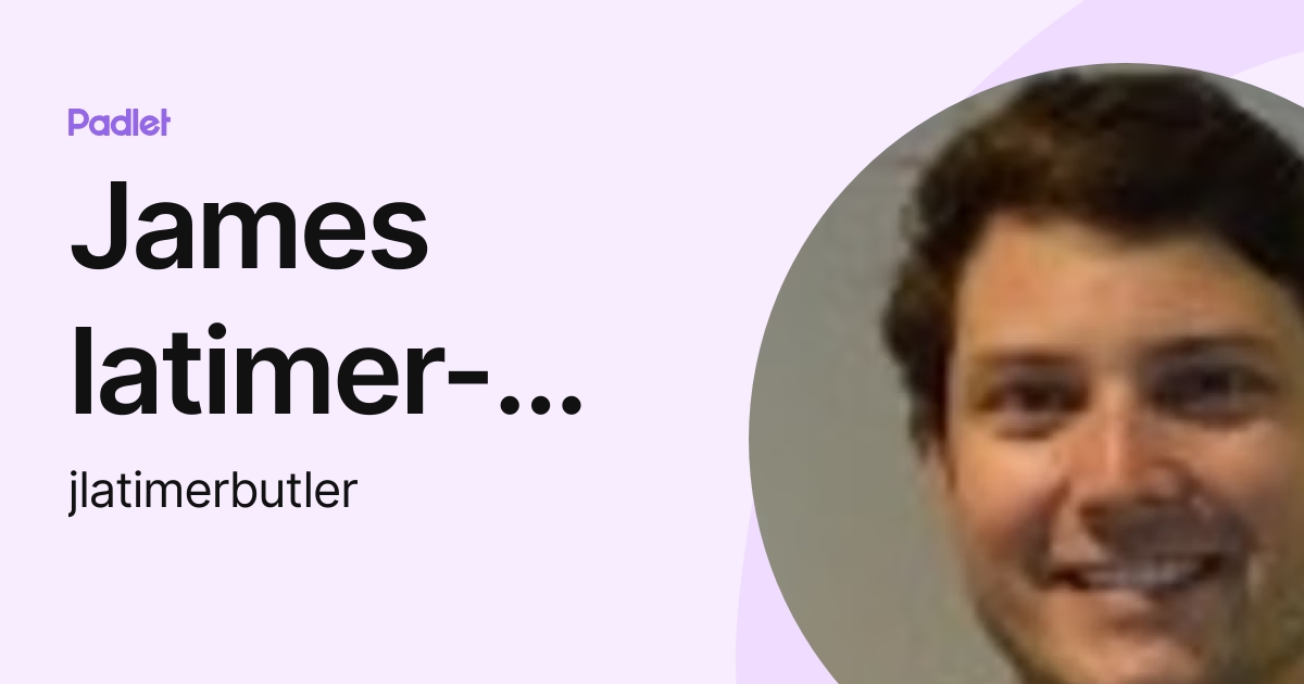 James latimer-butler (jlatimerbutler) profile | Padlet