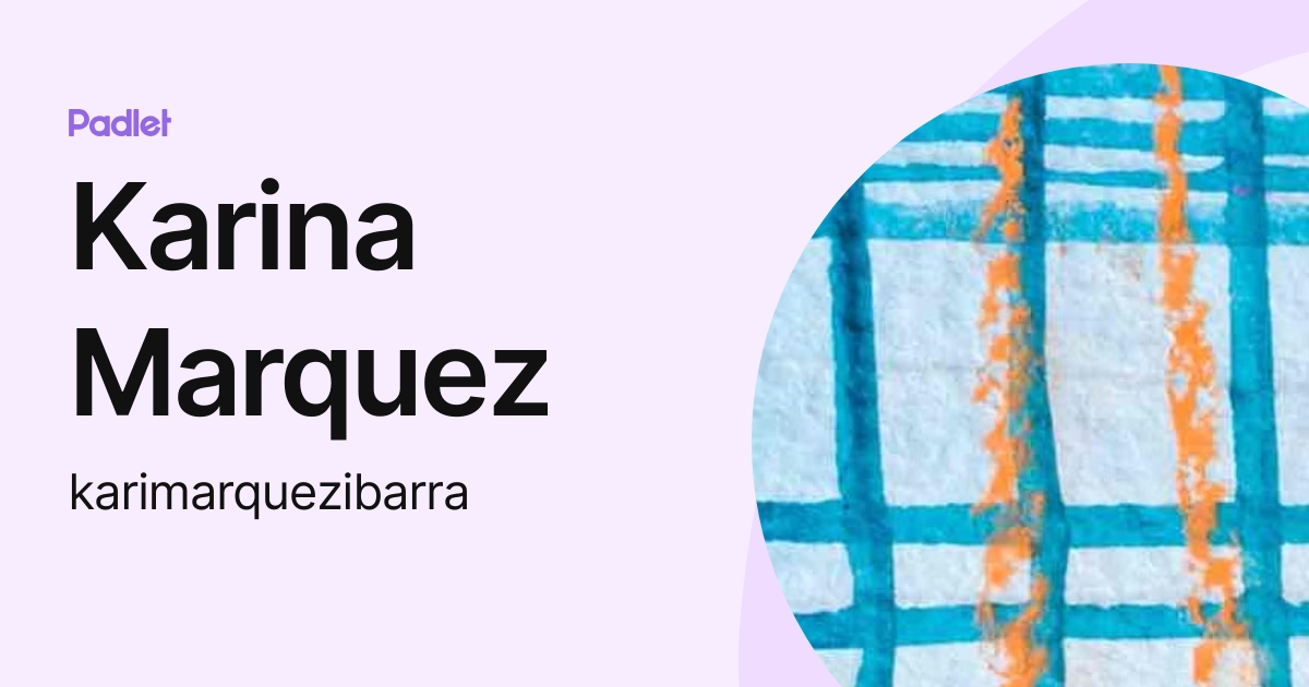 Karina Marquez (karimarquezibarra) profile | Padlet