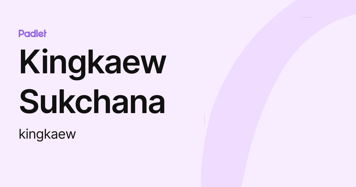 Kingkaew Sukchana (kingkaew) profile | Padlet